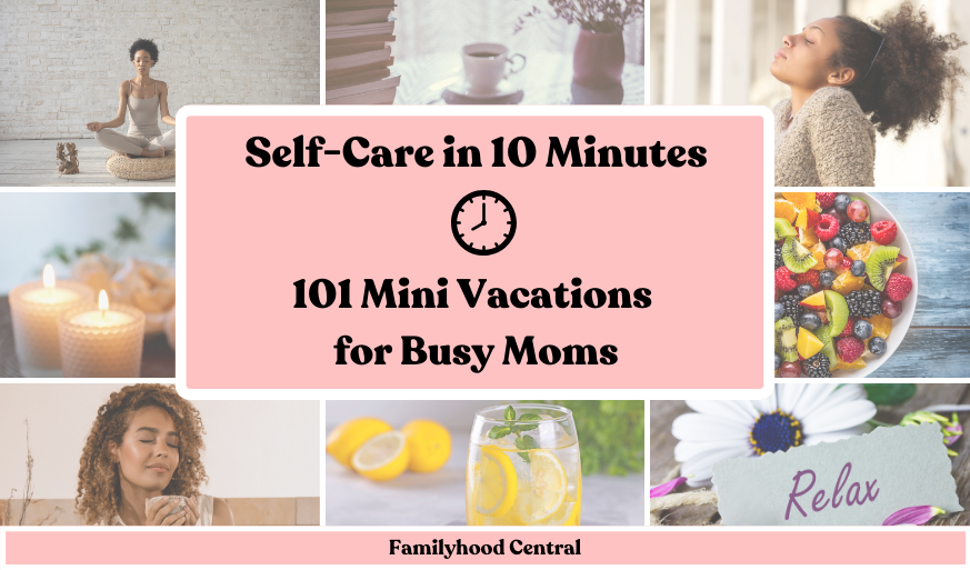 101 Mini Vacations for Busy Moms | Familyhood Central®